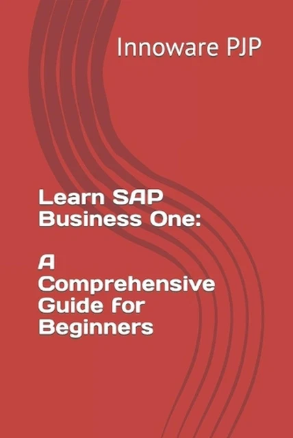 LEARN SAP BUSINESS One: A Comprehensive Guide for Beginners by Innoware ...