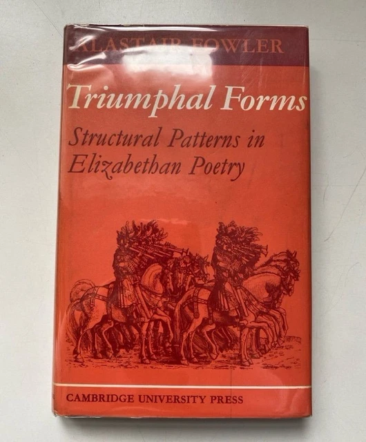 TRIUMPHAL FORMS. STRUCTURAL Patterns in Elizabethan Poetry. Fowler ...