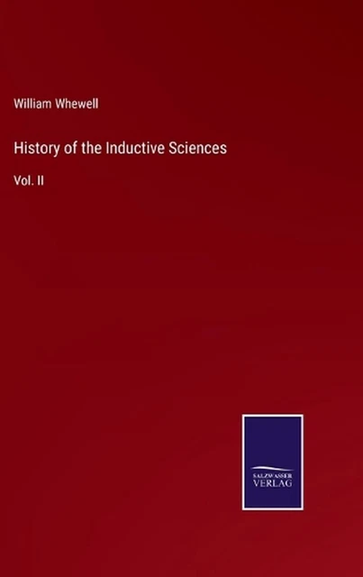 HISTOIRE DES SCIENCES inductives : Vol. Livre à couverture rigide II par William Whewell EUR 130 ...