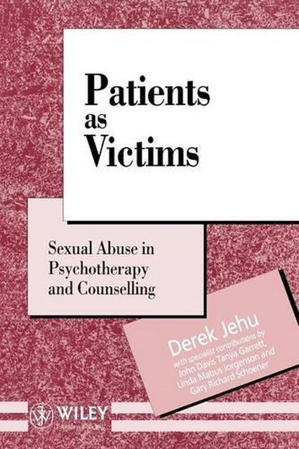 PATIENTS AS VICTIMS: Sexual Abuse in Psychotherapy and Counselling by ...