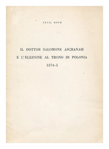 ROTH, CECIL IL Dottor Salomone Aschanasi e l'elezione al trono di ...