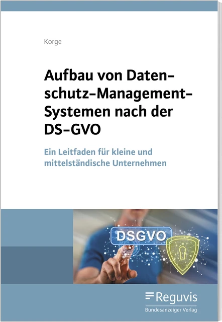 AUFBAU VON DATENSCHUTZ-MANAGEMENT-SYSTEMEN nach der DS-GVO Tobias Korge ...