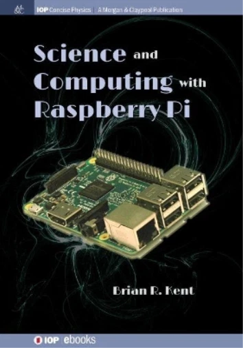 BRIAN R. KENT Science and Computing with Raspberry Pi (Poche) EUR 53,07 ...