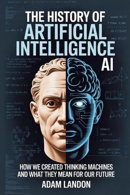 THE HISTORY OF Artificial Intelligence (AI): How We Created Thinking ...