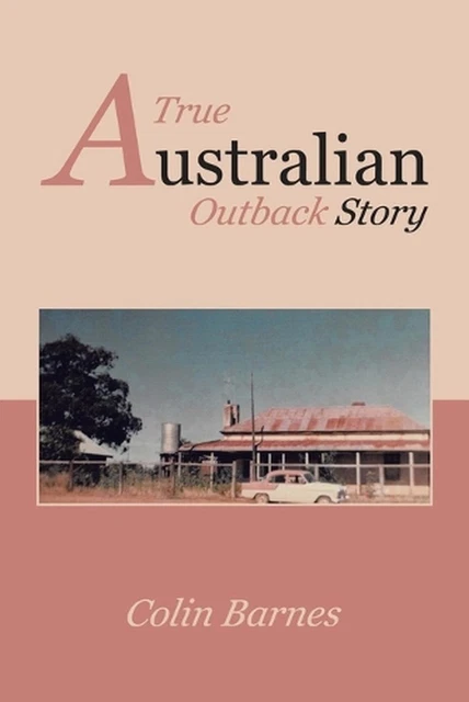 A TRUE AUSTRALIAN Outback Story by Colin Barnes Paperback Book $41.87 ...