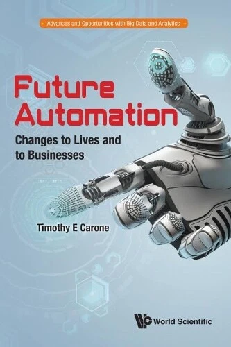 TIMOTHY E CARONE Future Automation: Changes To Lives And To Businesses ...