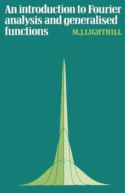 AN INTRODUCTION TO Fourier Analysis and Generalised Functions by M.J ... AN INTRODUCTION TO Fourier Analysis and Generalised Functions by M.J ...