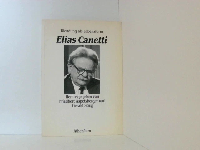 ELIAS CANETTI. BLENDUNG als Lebensform Blendung als Lebensform ...