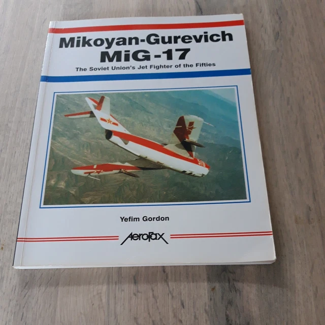 MIKOYAN-GUREVICH MIG-17: THE Soviet Union's Jet Fighter of the 1950s ...