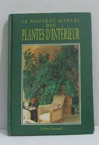 LE NOUVEAU MANUEL des plantes d'interieur de Valerie GARNAUD EUR 7,96 ...