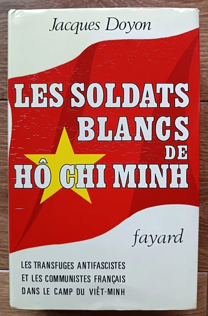 LES SOLDATS BLANCS de Hô Chi Minh Jacques Doyon Fayard Saïgon Indochine ...