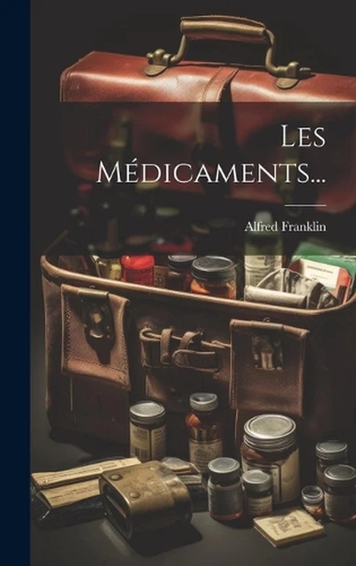 LES MDICAMENTS... BY Alfred Franklin Hardcover Book EUR 59,35 - PicClick FR