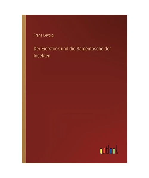DER EIERSTOCK UND die Samentasche der Insekten, Franz Leydig EUR 16,92 ...