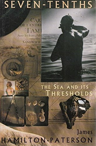 SEVEN-TENTHS: SEA AND Its Thresholds by Hamilton-Paterson, James ...