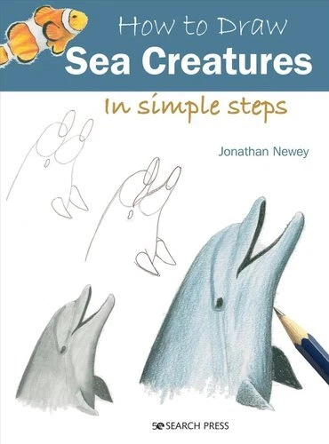 HOW TO DRAW: Sea Creatures In Simple Steps by Jonathan Newey ...