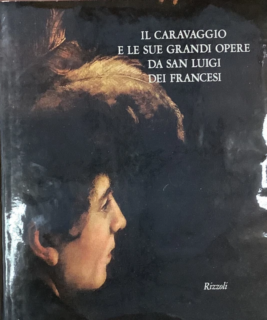 Il Caravaggio E Le Sue Grandi Opere Da San Luigi Dei Francesi Rizzoli 0662