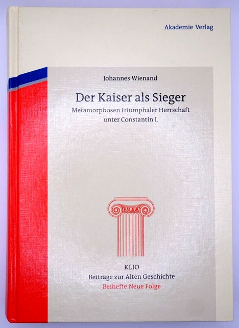 DER KAISER ALS Sieger Johannes Wienand KLIO Beihefte Neue Folge 19 ...