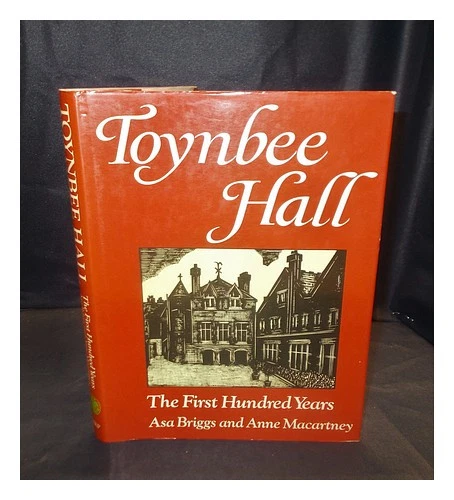 BRIGGS, ASA TOYNBEE Hall: The First Hundred Years / Asa Briggs Und Anne ...