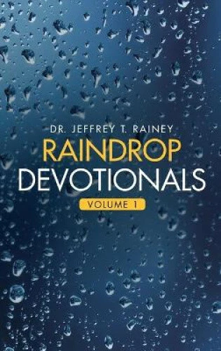 RAINDROP DEVOTIONALS: VOLUME 1 by Dr Jeffrey T Rainey EUR 39,75 - PicClick FR