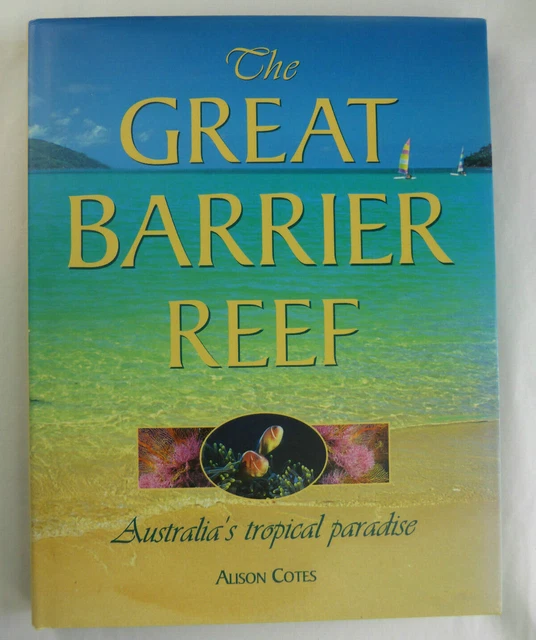 THE GREAT BARRIER Reef Australias Tropical Paradise Alison Cotes First ...