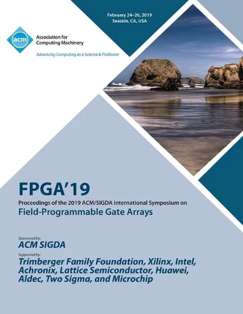 FPGA'19: PROCEEDINGS OF the 2019 ACM/SIGDA International Symposium on Field-Prog EUR 122,70 ...