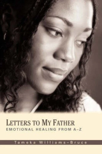 LETTERS TO MY Father: Emotional Healing from A-Z by Williams-Bruce ...