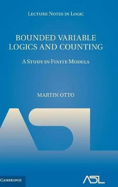 BOUNDED VARIABLE LOGICS and Counting: A Study in Finite Models by Martin Otto (E $204.51 ...