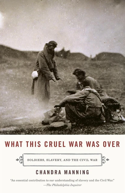 WHAT THIS CRUEL War Was Over: Soldiers, Slavery, and the Civil War by ...