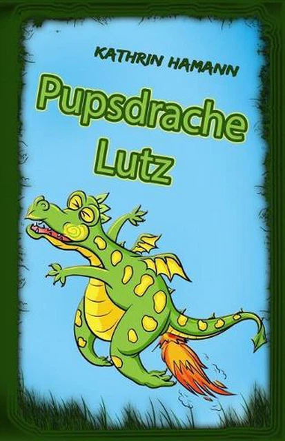PUPSDRACHE LUTZ: EINE verr?ckte Drachengeschichte by Kathrin Hamann ...