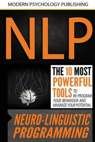 NLP: NEURO LINGUISTIC Programming: The 10 Most Powerful Tools to Re-Program EUR 33,97 - PicClick FR