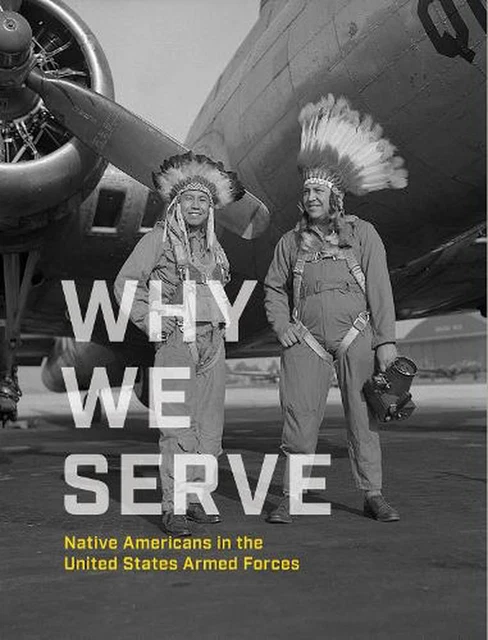 WHY WE SERVE: Native Americans in the United States Armed Forces by ...