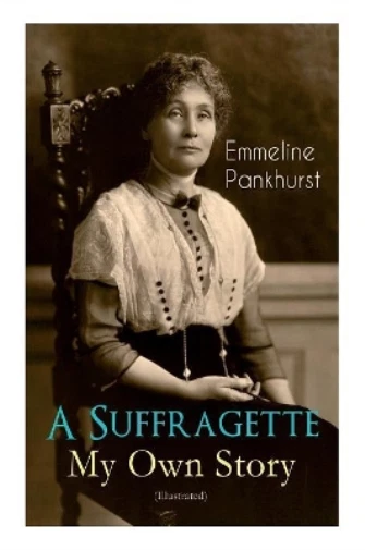EMMELINE PANKHURST A Suffragette - My Own Story (Illustrated) (Poche ...