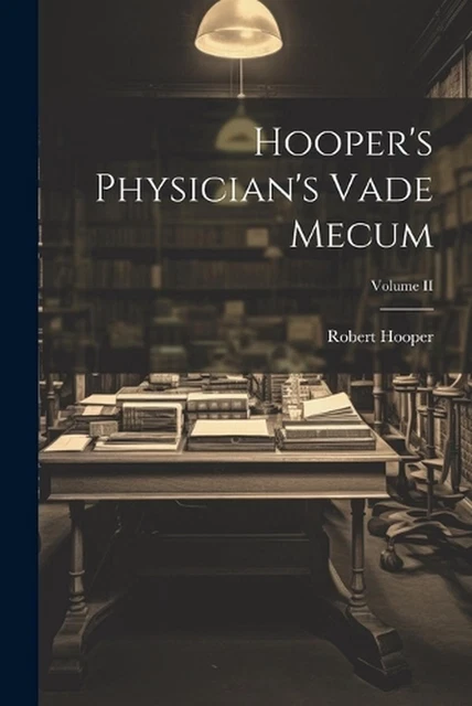 HOOPER'S PHYSICIAN'S VADE Mecum; Volume II by Robert Hooper Paperback ...