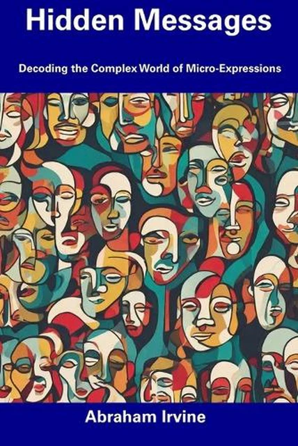 HIDDEN MESSAGES: DECODING the Complex World of Micro-Expressions by ...