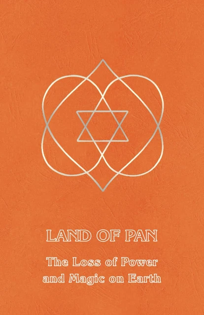 CEANNE DEROHAN LAND of Pan: The Loss of Power and Magic on Earth: 6 ...
