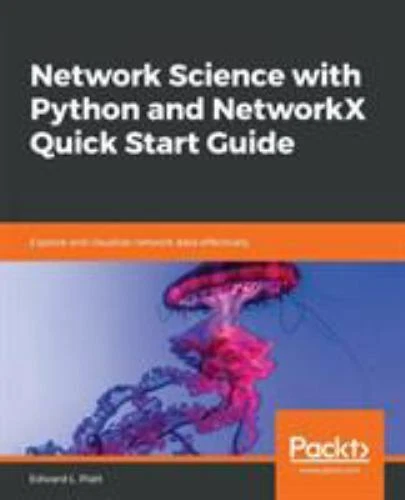 NETWORK SCIENCE WITH Python and NetworkX Quick Start Guide: Explore and ...