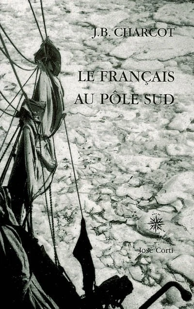 LE FRANCAIS AU Pole sud, Jean-Baptiste Charcot et Pierre Escude EUR 9 ...