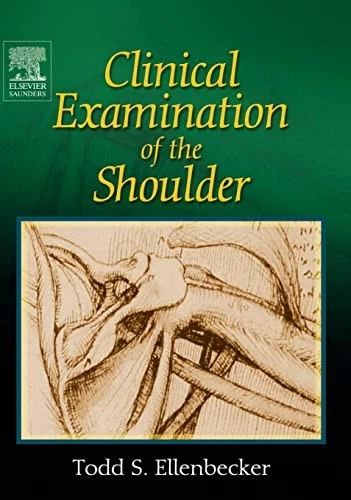 CLINICAL EXAMINATION OF the Shoulder,-Todd S. Ellenbecker £4.40 ...