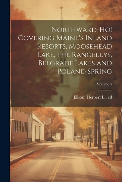NORTHWARD-HO! COVERING MAINE'S Inland Resorts, Moosehead Lake, the ...