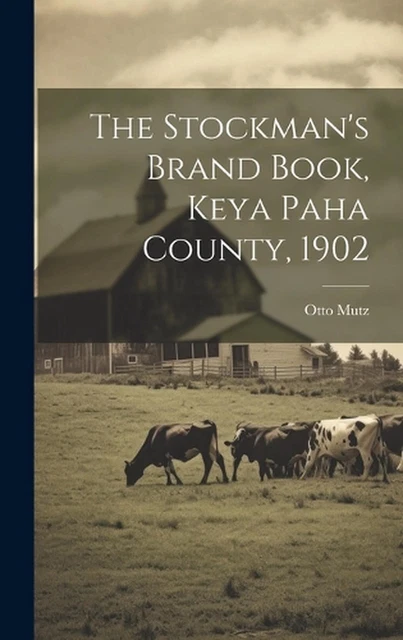 THE STOCKMAN'S BRAND Book, Keya Paha County, 1902 by Otto Mutz ...