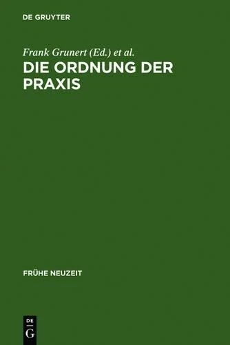 FRANK GRUNERT DIE Ordnung Der PRAXIS (Copertina rigida) Frühe Neuzeit ...