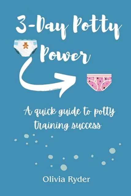 3-DAY POTTY POWER: A Quick Guide to Potty Training Succès par Olivia ...