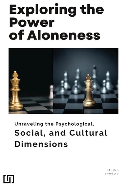EXPLORING THE POWER of Aloneness Unraveling the Psychological, Social ... EXPLORING THE POWER of Aloneness Unraveling the Psychological, Social ...