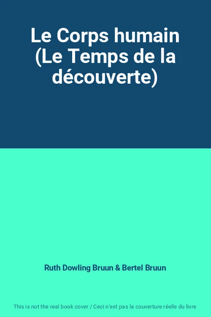 LE CORPS HUMAIN (Le Temps de la decouverte) Ruth Dowling Bruun et ...