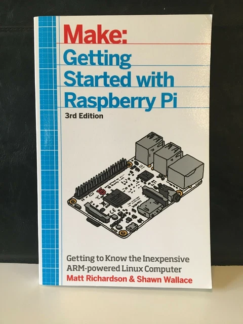 GETTING STARTED WITH Raspberry Pi 3rd Edition: Getting to Know the ...