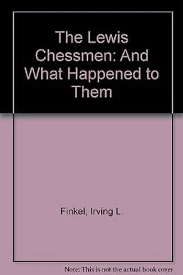 THE LEWIS CHESSMEN: And What Happened to Them, Finkel, Irving L., Used ...
