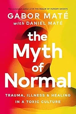 THE MYTH OF Normal: Trauma, Illness & Healing in a Toxic Culture, Mat , Gabor & £14.46 - PicClick UK