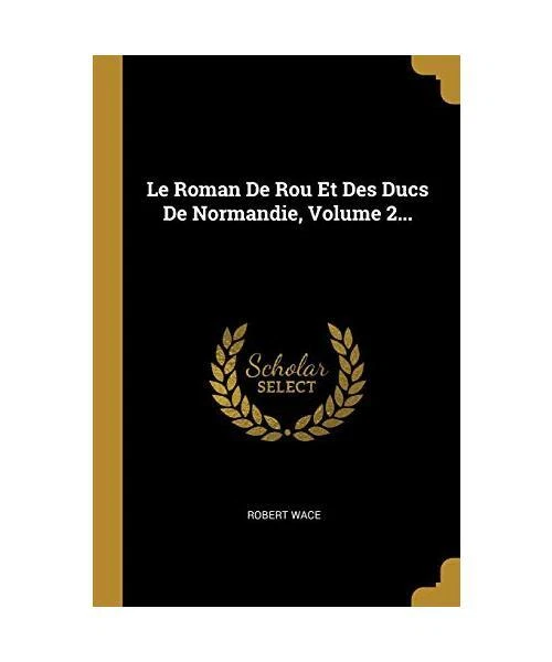 LE ROMAN DE Rou Et Des Ducs De Normandie, Volume 2..., Robert Wace EUR ...