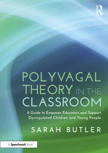 POLYVAGAL THEORY IN the Classroom: A Guide to Empower Educators and ...