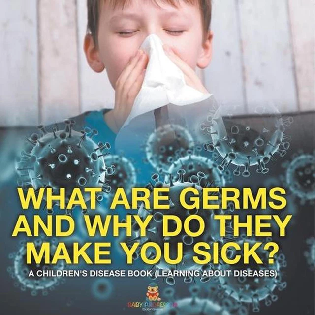 WHAT ARE GERMS and Why Do They Make You Sick? A Children's Disease Book ...